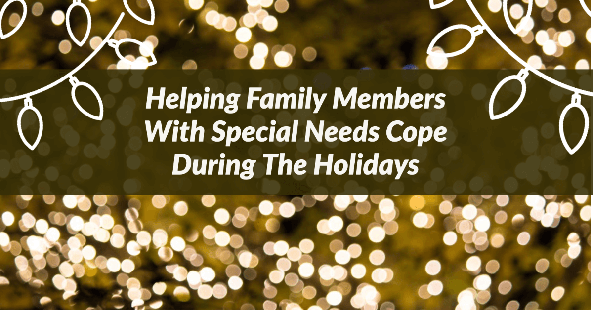 Helping Family Members With Special Needs Cope During The Holidays